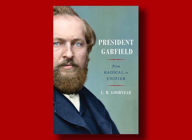 Book excerpt: "President Garfield: From Radical to Unifier" by C.W ...