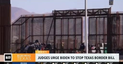 Judges urge Biden to stop Texas border bill - CBS Texas