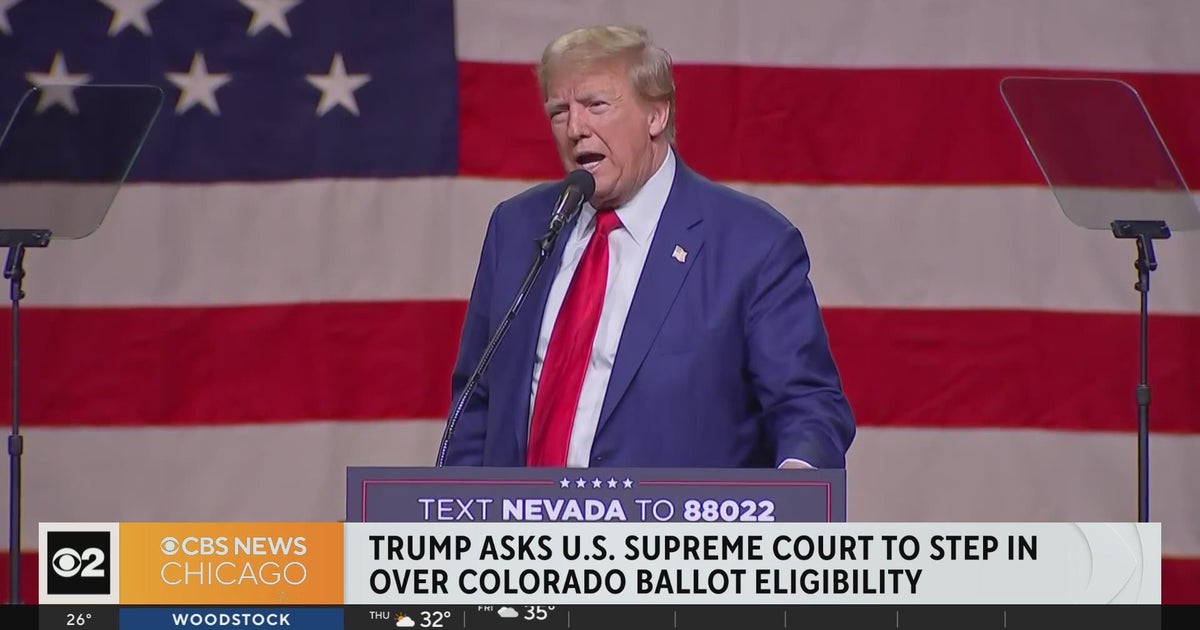 Trump asks Supreme Court to overturn Colorado ruling him from primary ballot - CBS Chicago
